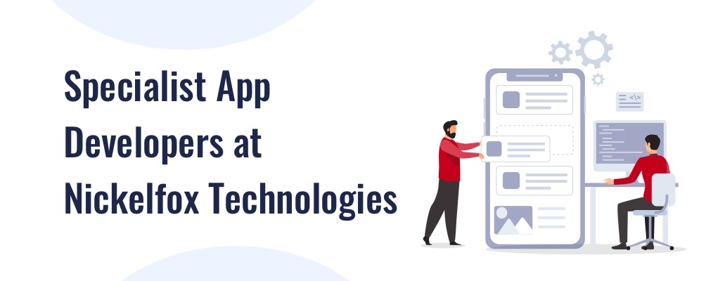 Specialist App Developers at Nickelfox Technologies